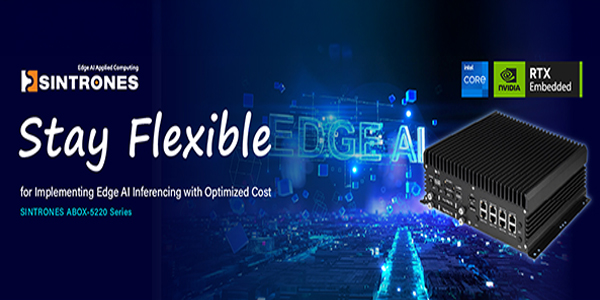 Stay Flexible with SINTRONES ABOX-5220(P)(G) for Implementing Edge AI Inferencing with Optimized ...